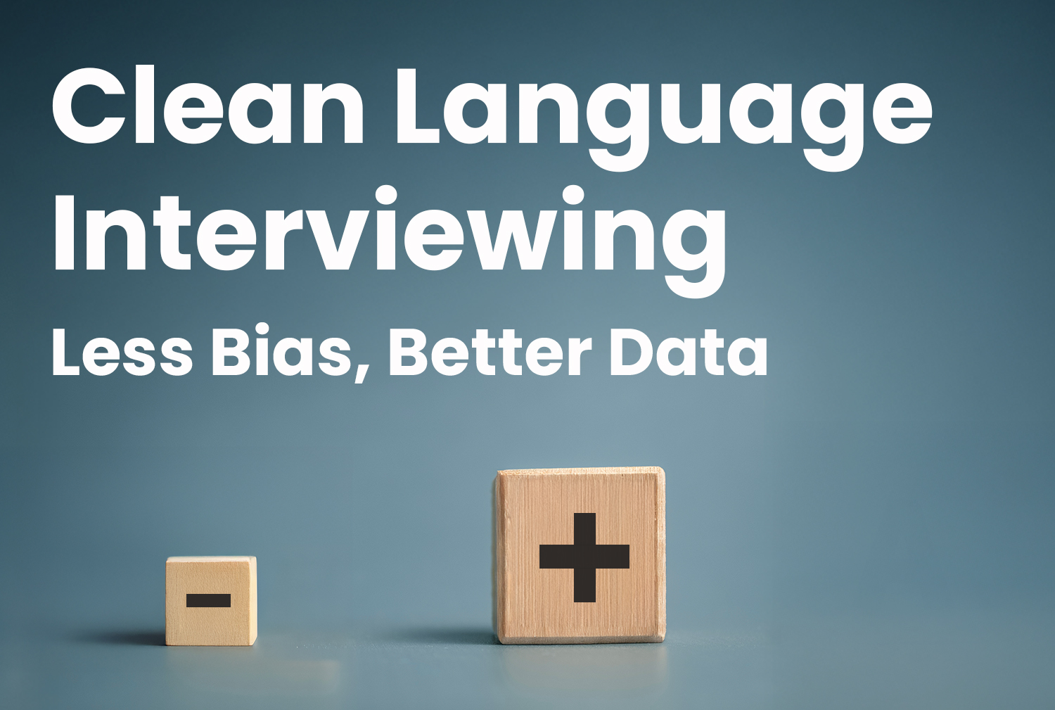 Clean Language Interviewing: Less Bias, Better Data - Clean Learning